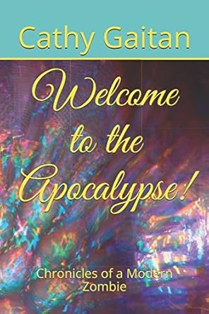 Welcome to the Apocalypse!: Chronicles of a Modern Zombie: Gaitan ...