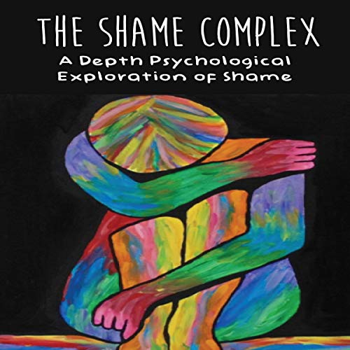 Amazon.com: The Shame Complex: A Depth Psychological Exploration of ...