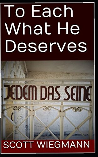 Amazon.com: To Each What He Deserves: 9781973249030: Wiegmann, Scott: Books