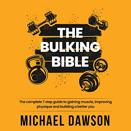 The Bulking Bible: The Complete 7 Step Guide to Gaining Muscle ...