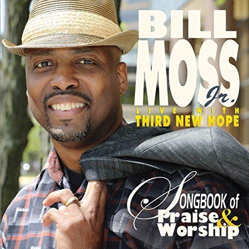 BILL MOSS JR. & THIRD NEW HOPE - Songbook Of Praise & Worship - Amazon ...