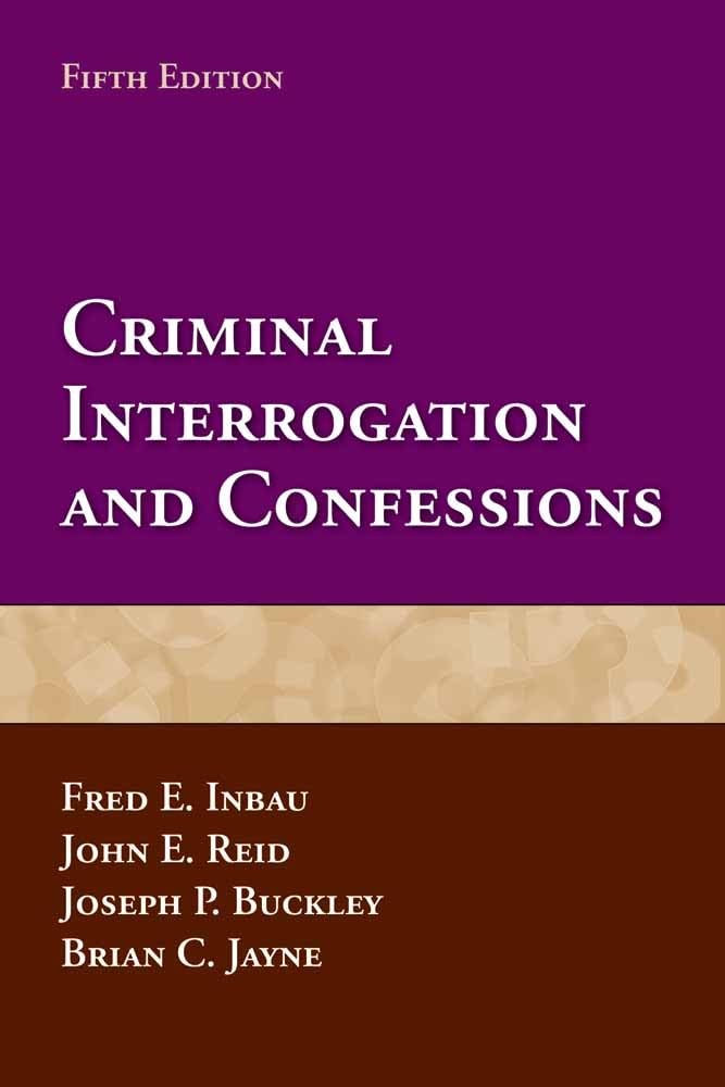 Criminal Interrogation and Confessions: Inbau, Fred E., Reid, John E ...