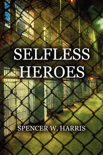 Selfless Heroes: Harris, Spencer W.: 9781456008833: Amazon.com: Books