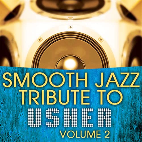 Play Usher Smooth Jazz Tribute, Volume 2 (Usher Smooth Jazz Tribute ...