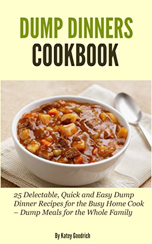 Amazon.com: Dump Dinners Cookbook: 25 Delectable, Quick and Easy Dump ...