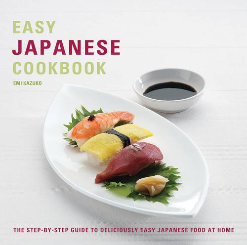 Easy Japanese Cookbook: The Step-by-step Guide to Deliciously Easy ...
