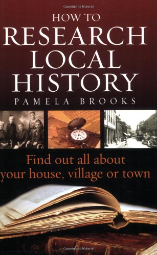 How to research local history: 2nd edition: Brooks, Pamela ...
