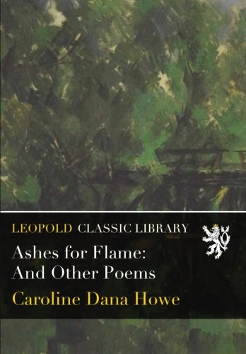 Ashes for Flame: And Other Poems: Dana Howe, Caroline: Amazon.com: Books