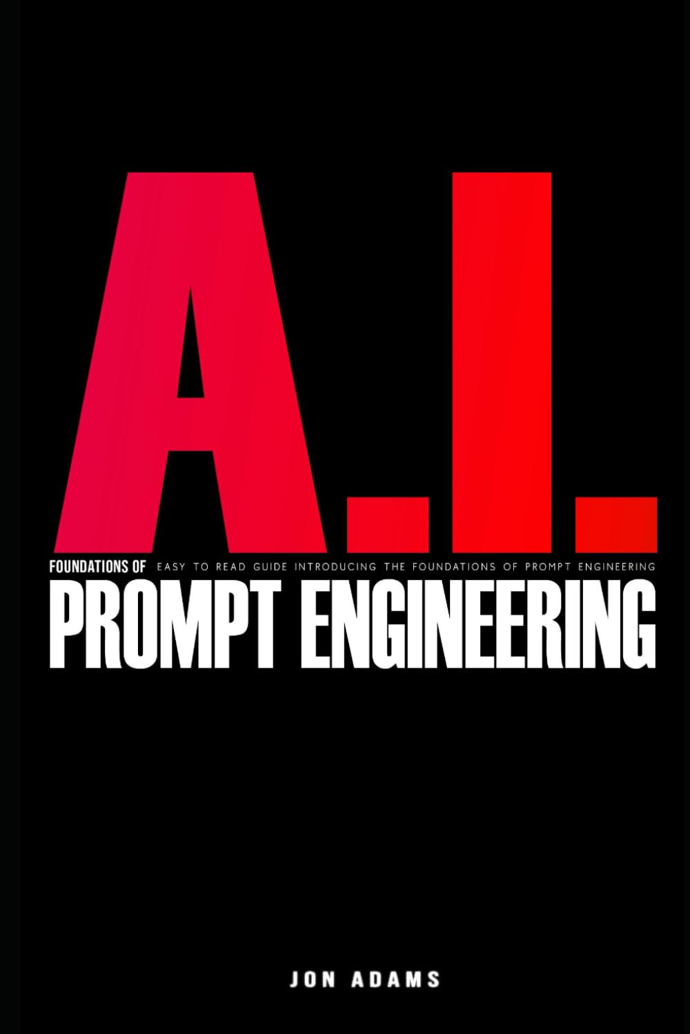 AI Foundations of Prompt Engineering: Easy To Read Guide Introducing ...