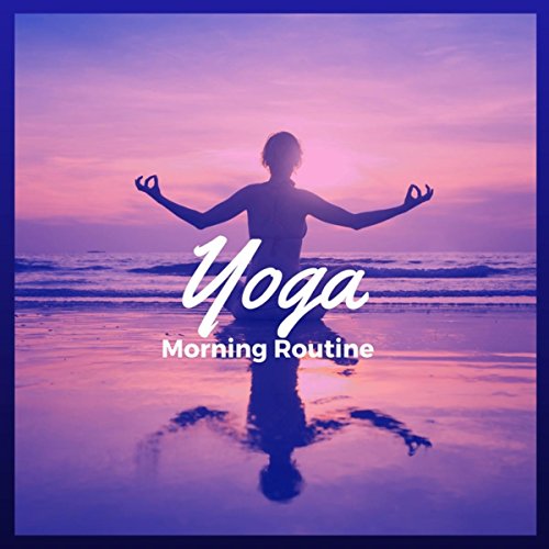 Amazon.com: Yoga Morning Routine – 30 New Age Yoga Songs for Your ...