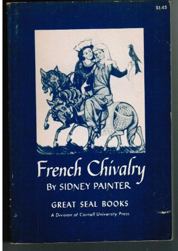 French Chivalry: Chivalric Ideas and Practices in Mediaeval France ...