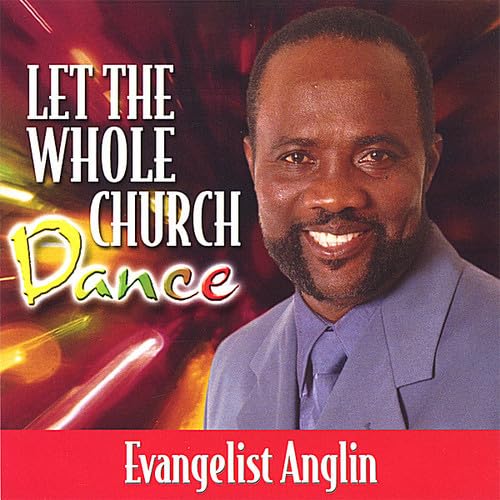 Evangelist Lascelles Anglin - Let the Whole Church Dance - Amazon.com Music