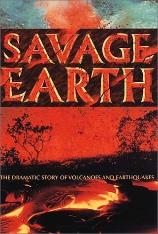 Savage Earth: The dramatic story of volcanoes and earthquakes by Alwyn ...