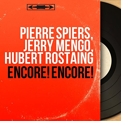 Encore! Encore! (Mono Version) by Pierre Spiers, Jerry Mengo, Hubert ...