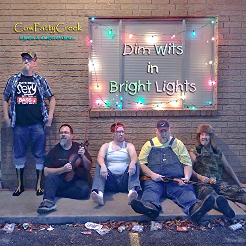 Amazon.com: Dim Wits in Bright Lights : Cow Patty Creek Rhythm & Gospel ...