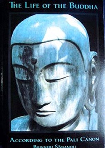 The Life of the Buddha: According to the Pali Canon: Bhikkhu Nanomoli ...
