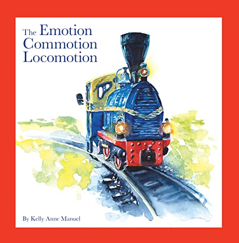 The Emotion Commotion Locomotion - Kindle edition by Manuel, Kelly Anne ...