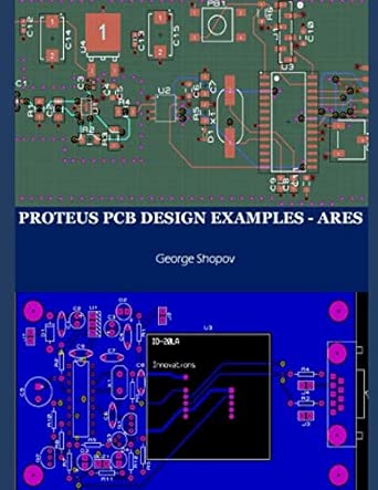 PROTEUS PCB DESIGN EXAMPLES - ARES: Shopov, George: 9781692153564 ...