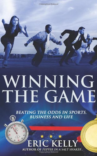 Winning the Game: Beating the Odds in Sports, Business and Life: Kelly ...