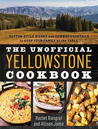 The Unofficial Yellowstone Cookbook: Dutton-Style Dishes and Cowboy ...