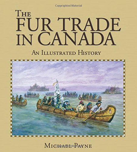 The Fur Trade in Canada: An illustrated history (Lorimer Illustrated ...