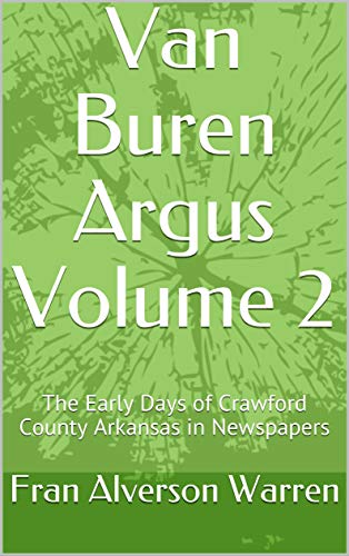 Van Buren Argus Volume 2: The Early Days of Crawford County Arkansas in ...