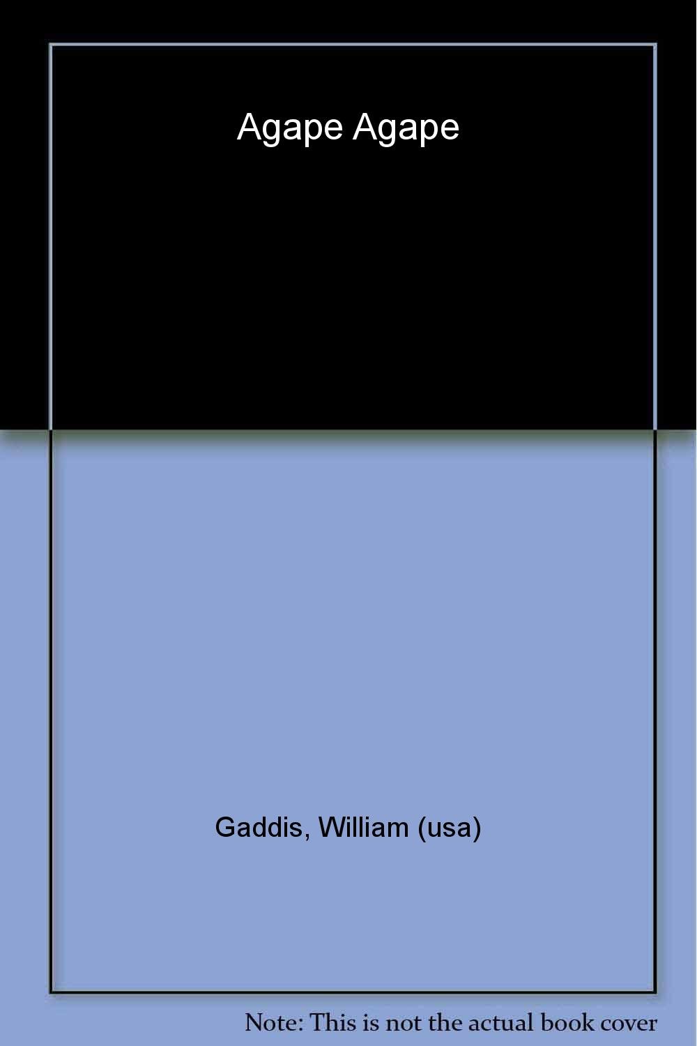 Agape Agape: Gaddis, William: 9780670031313: Amazon.com: Books
