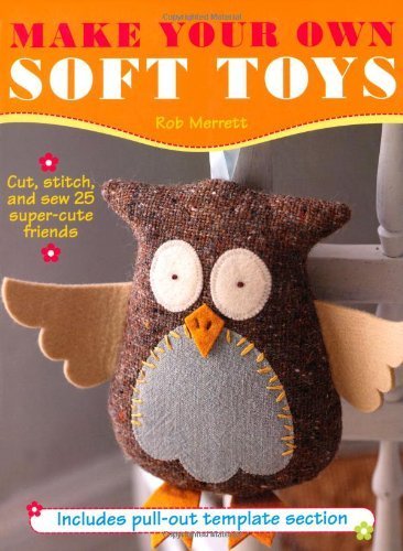 Make Your Own Soft Toys by Rob Merrett (2013-02-14): Amazon.com: Books