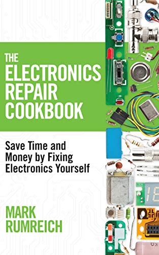 The Electronics Repair Cookbook: Save Time and Money by Fixing ...