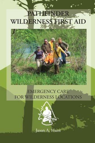 Pathfinder Wilderness First Aid: The Common Man's Edition : Hunt, Jason ...