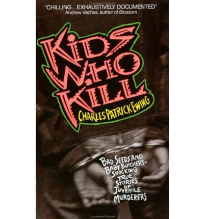 [(Kids Who Kill: Shocking True Stories of Juvenile Murderers)] [by ...