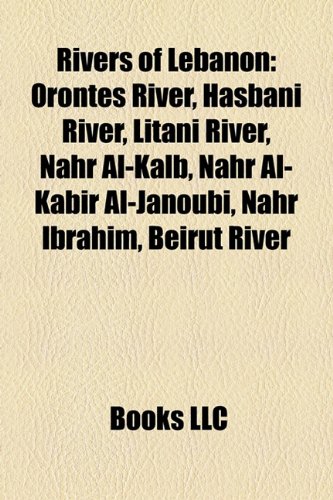 Rivers of Lebanon: Orontes River, Hasbani River, Litani River, Nahr Al ...