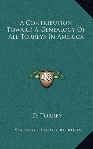 A Contribution Toward A Genealogy Of All Torreys In America: Torrey, D ...