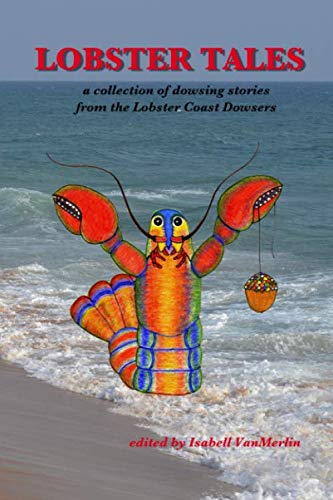 Lobster Tales: a collection of stories from the Lobster Coast Dowsers ...