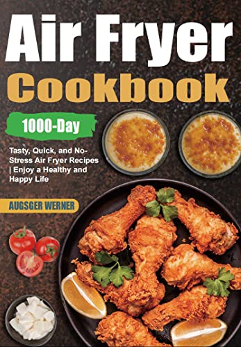 Air Fryer Cookbook: 1000-Day Tasty, Quick, and No-Stress Air Fryer ...