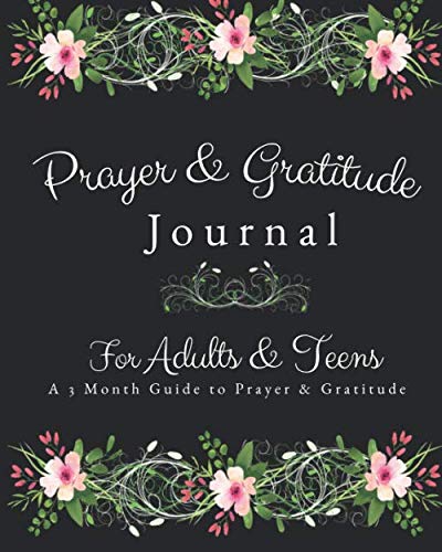 Prayer and Gratitude Journal for Adults and Teens: A 3 Month Guide to ...