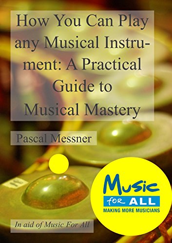 How You Can Play any Musical Instrument: A Practical Guide to Musical ...
