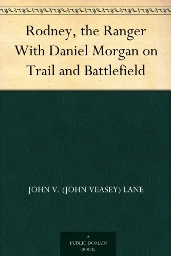 Rodney, the Ranger With Daniel Morgan on Trail and Battlefield - Kindle ...