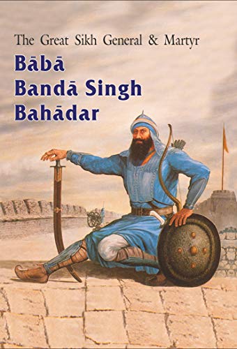 THE GREAT SIKH GENERAL & MARTYR - BABA BANDA SINGH BAHADAR: BABA BANDA ...