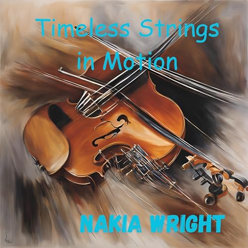 Play Timeless Strings in Motion by Nakia Wright on Amazon Music Unlimited