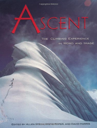 Ascent: The Climbing Experience in Word and Image: Roper, Steve, Harris ...