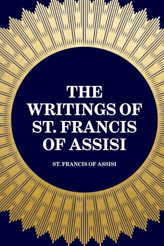 The Writings of St. Francis of Assisi: St. Francis of Assisi ...