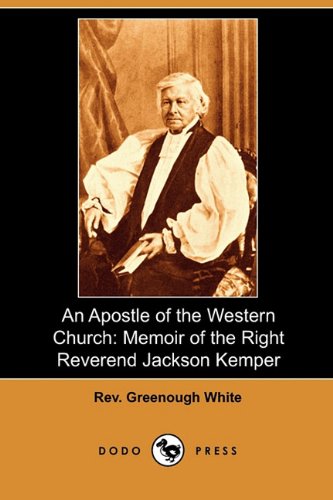 An Apostle of the Western Church: Memoir of the Right Reverend Jackson ...