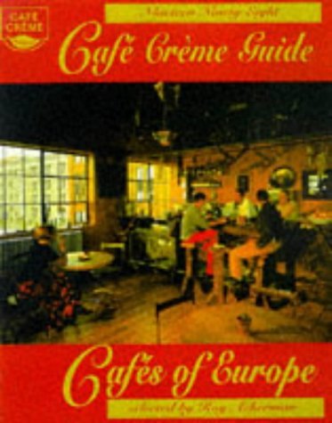 The Cafe Creme Guide to the Cafes of Europe: Roy Ackerman ...