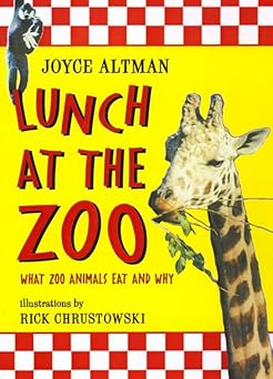 Lunch at the Zoo: What Zoo Animals Eat and Why: Altman, Joyce ...