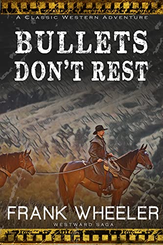 Bullets Don’t Rest: A Classic Western Adventure (Westward Saga ...