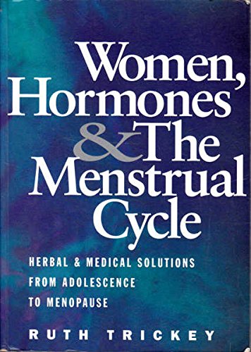 Women, Hormones and the Menstrual Cycle: Herbal and Medical Solutions ...
