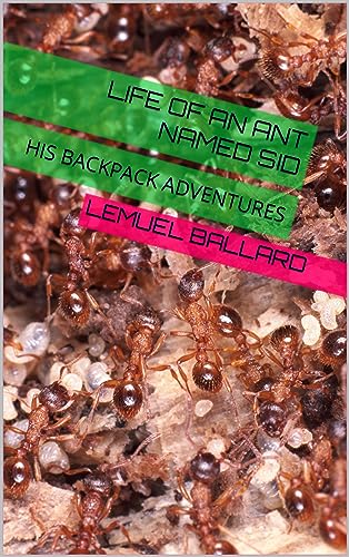 LIFE OF AN ANT NAMED SID: HIS BACKPACK ADVENTURES - Kindle edition by ...