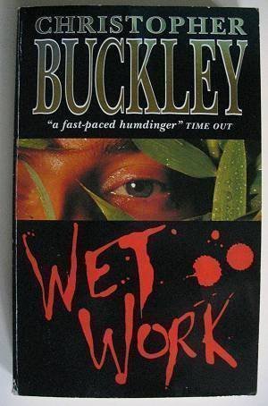 Wet Work: Christopher Buckley: 9780749308971: Amazon.com: Books