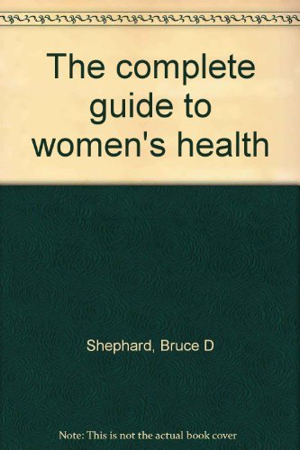 The complete guide to women's health: Shephard, Bruce D: 9780936166070 ...